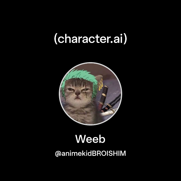 Chat with Weeb | character.ai | AI Chat, Reimagined–Your Words. Your World.