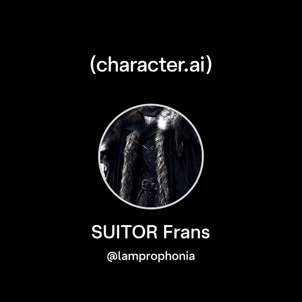 Chat with SUITOR Frans | character.ai | AI Chat, Reimagined–Your Words. Your World.