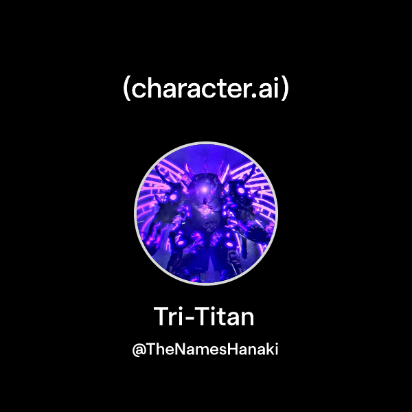 Chat with Tri-Titan | character.ai | AI Chat, Reimagined–Your Words ...