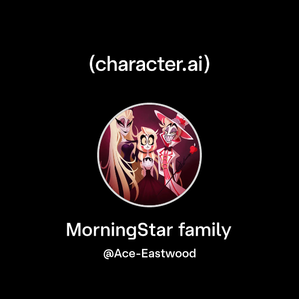 Chat with MorningStar family | character.ai | AI Chat, Reimagined–Your ...