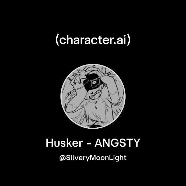 Chat with Husker - ANGSTY | character.ai | Personalized AI for every ...