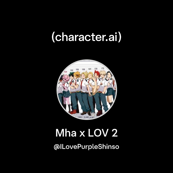 Chat with Mha x LOV 2 | character.ai | Personalized AI for every moment ...