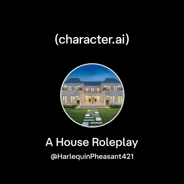Chat with A House Roleplay | character.ai | AI Chat, Reimagined–Your ...