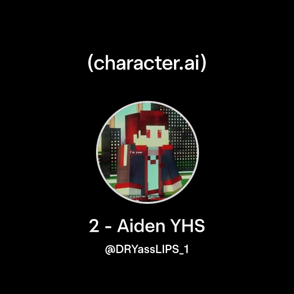 Chat with 2 - Aiden YHS | character.ai | AI Chat, Reimagined–Your Words. Your World.