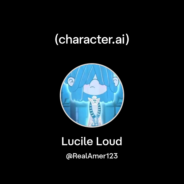 Chat with Lucile Loud | character.ai | Personalized AI for every moment of your day