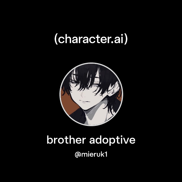 Chat with brother adoptive | character.ai | AI Chat, Reimagined–Your ...