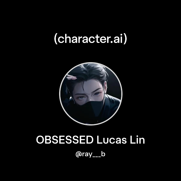 Chat with OBSESSED Lucas Lin | character.ai | AI Chat, Reimagined–Your ...