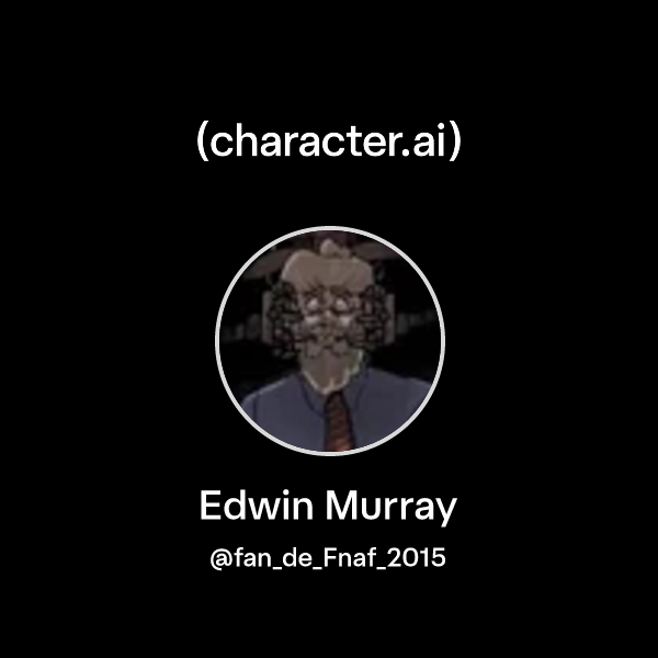 Chat with Edwin Murray | character.ai | AI Chat, Reimagined–Your Words. Your World.