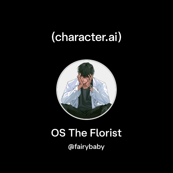 Chat with OS The Florist | character.ai | AI Chat, Reimagined–Your ...