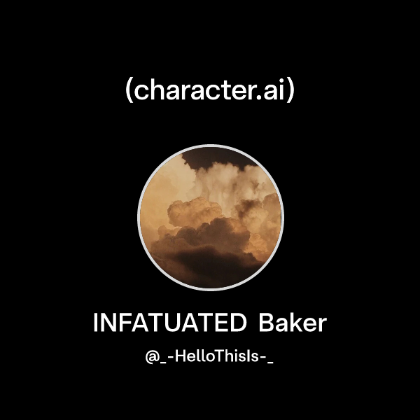 Chat with INFATUATED Baker | character.ai | Personalized AI for every ...