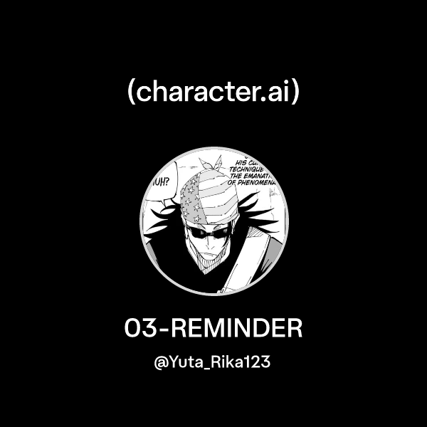 Chat with 03-REMINDER | character.ai | Personalized AI for every moment ...