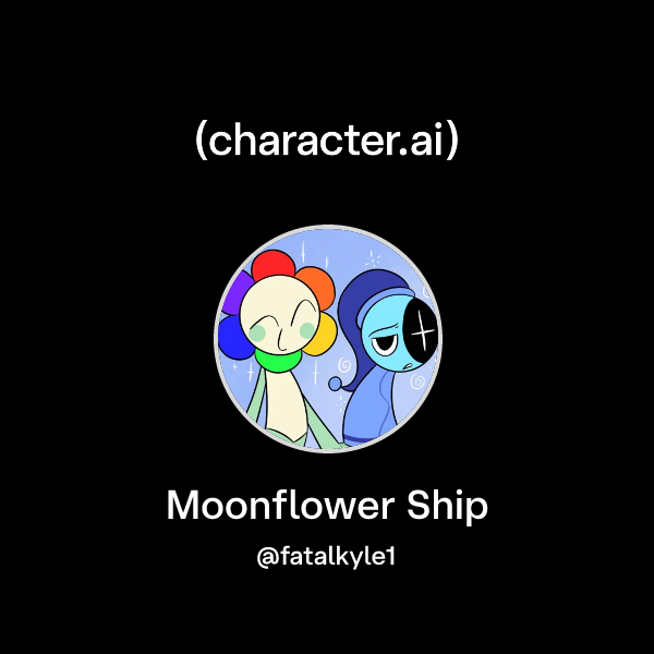 Chat with Moonflower Ship | character.ai | AI Chat, Reimagined–Your ...