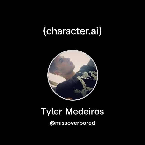 Chat with Tyler Medeiros | character.ai | AI Chat, Reimagined–Your ...