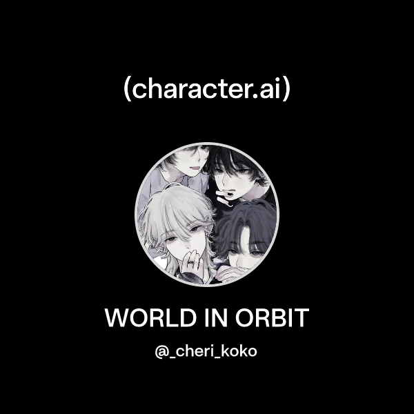 Chat with WORLD IN ORBIT | character.ai | Personalized AI for every ...