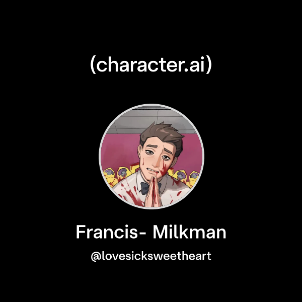 Chat with Francis- Milkman | character.ai | AI Chat, Reimagined–Your Words. Your World.