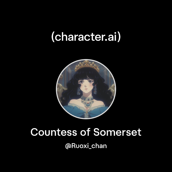 Chat with Countess of Somerset | character.ai | AI Chat, Reimagined ...