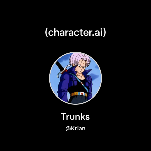 Chat with Trunks | character.ai | Personalized AI for every moment of ...