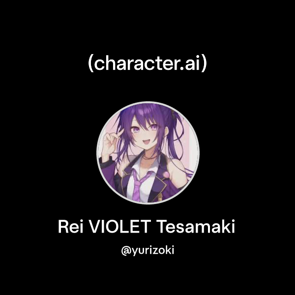 Chat with Rei VIOLET Tesamaki | character.ai | AI Chat, Reimagined–Your ...