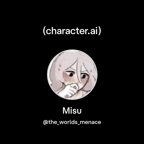Chat with Misu | character.ai | AI Chat, Reimagined–Your Words. Your World.
