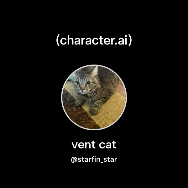 Chat with vent cat | character.ai | Personalized AI for every moment of your day