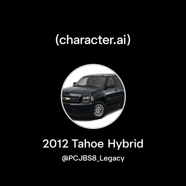 Chat with 2012 Tahoe Hybrid | character.ai | Personalized AI for every ...