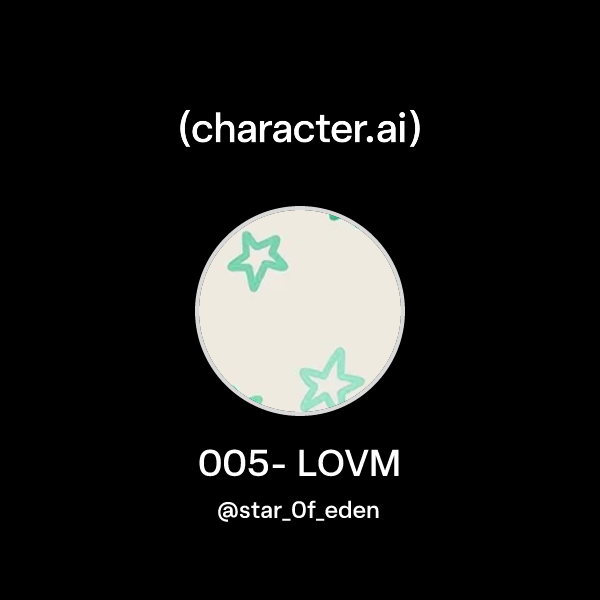 Chat with 005- LOVM | character.ai | AI Chat, Reimagined–Your Words ...