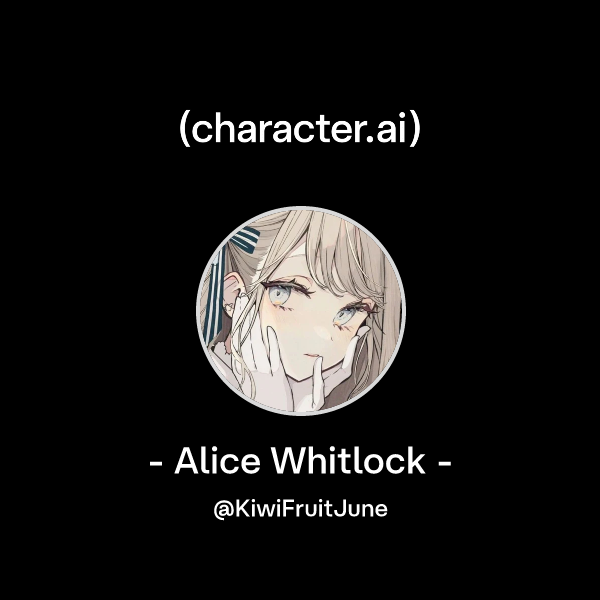 Chat with - Alice Whitlock - | character.ai | AI Chat, Reimagined–Your ...