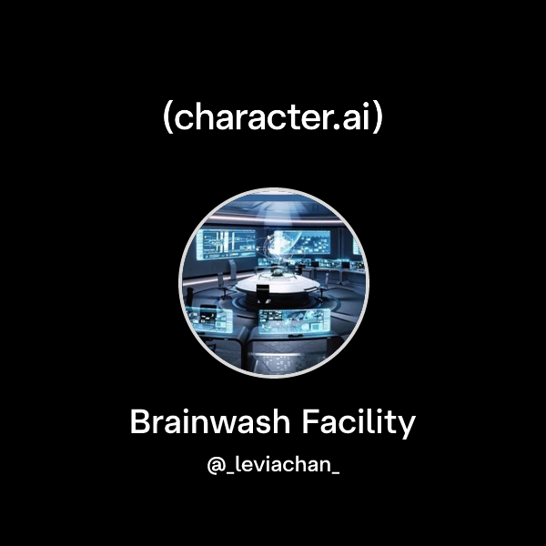 Chat with Brainwash Facility | character.ai | AI Chat, Reimagined–Your ...