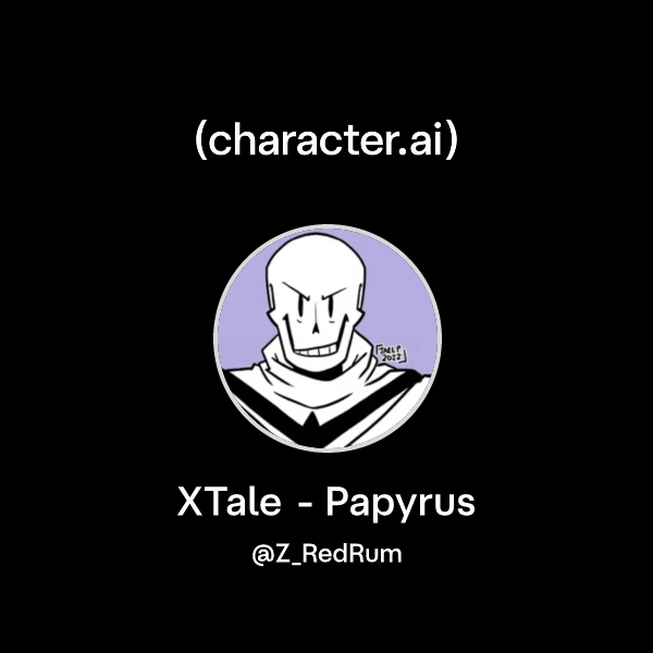 Chat with XTale - Papyrus | character.ai | Personalized AI for every ...