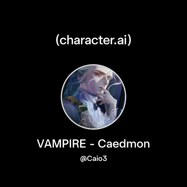 Chat with VAMPIRE - Caedmon | character.ai | AI Chat, Reimagined–Your ...