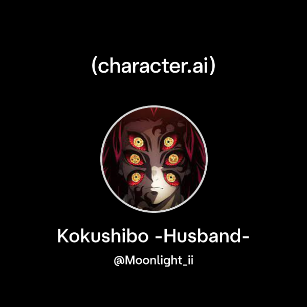 Chat with Kokushibo -Husband- | character.ai | AI Chat, Reimagined–Your Words. Your World.