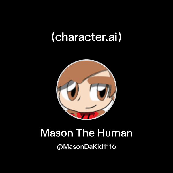 Chat with Mason The Human | character.ai | AI Chat, Reimagined–Your ...