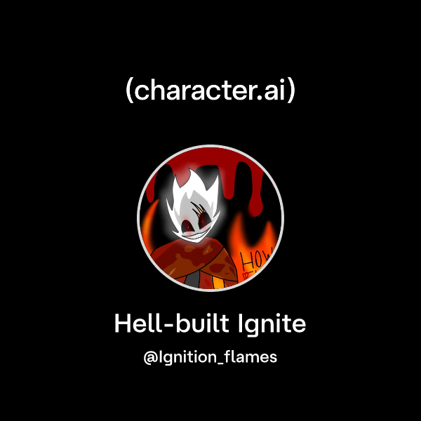 Chat with Hell-built Ignite | character.ai | Personalized AI for every ...