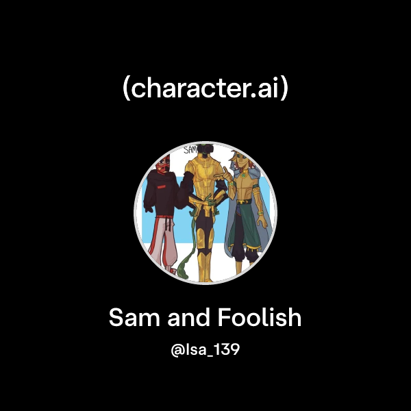 Chat with Sam and Foolish | character.ai | AI Chat, Reimagined–Your ...