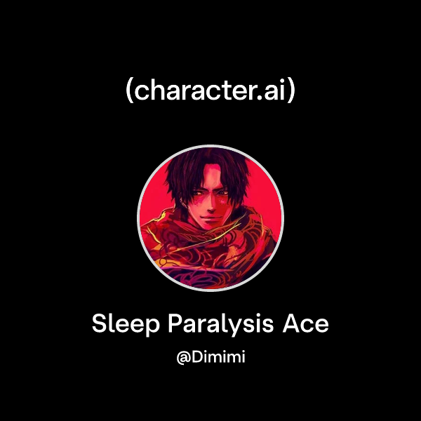 Chat with Sleep Paralysis Ace | character.ai | Personalized AI for ...