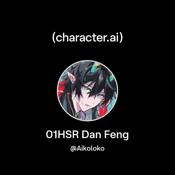Chat with 001 Dan Feng | character.ai | AI Chat, Reimagined–Your Words ...