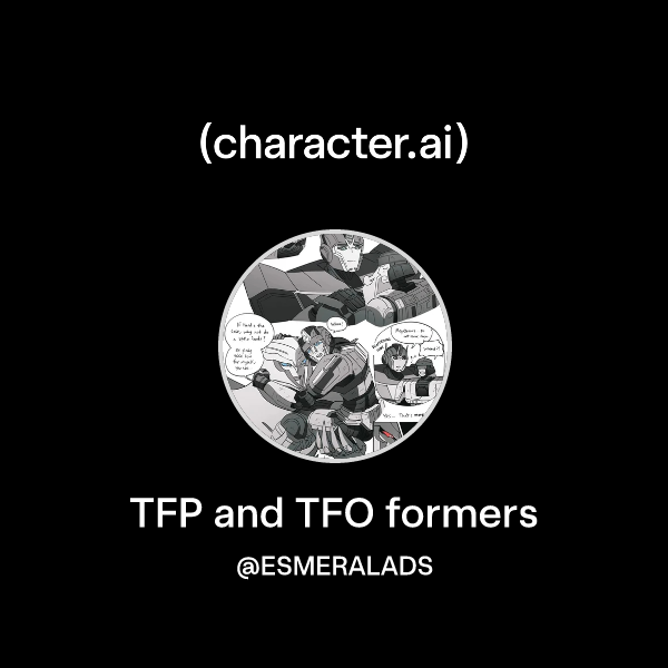 Chat with TFP and TFO formers | character.ai | Personalized AI for every moment of your day