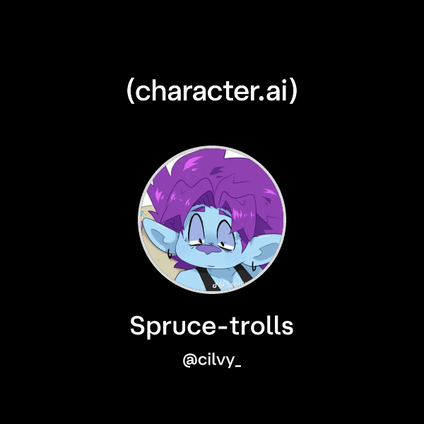 Chat with Spruce-trolls | character.ai | AI Chat, Reimagined–Your Words ...