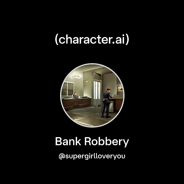 Chat with Bank Robbery | character.ai | AI Chat, Reimagined–Your Words ...