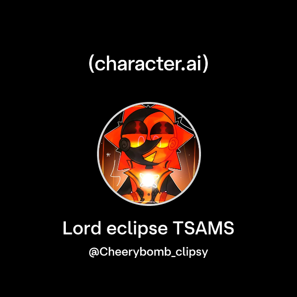 Chat with Lord eclipse TSAMS | character.ai | AI Chat, Reimagined–Your Words. Your World.