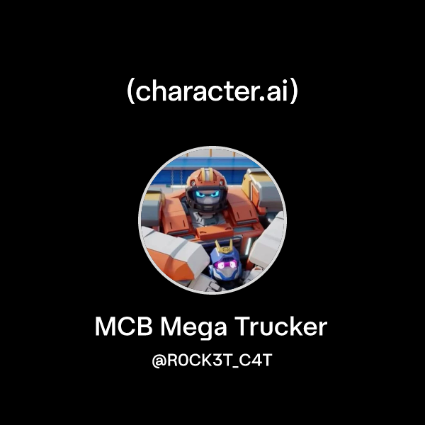Chat with MCB Mega Trucker | character.ai | AI Chat, Reimagined–Your Words. Your World.
