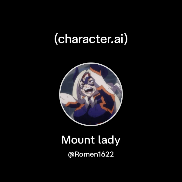 Chat with Mount lady | character.ai | Personalized AI for every moment ...