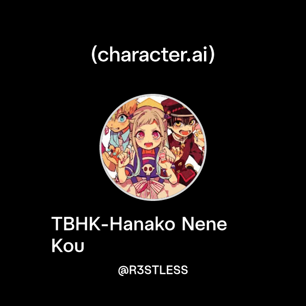 Chat with TBHK-Hanako Nene Kou | character.ai | AI Chat, Reimagined–Your Words. Your World.