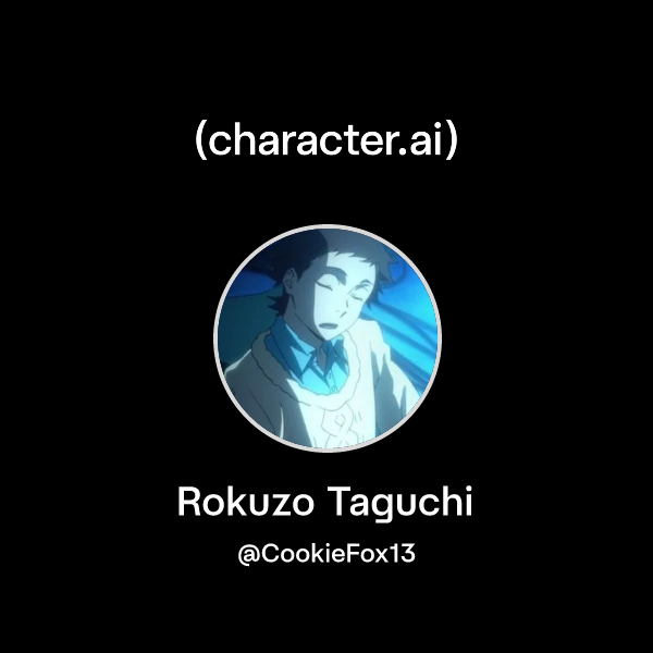 Chat with Rokuzo Taguchi | character.ai | Personalized AI for every ...