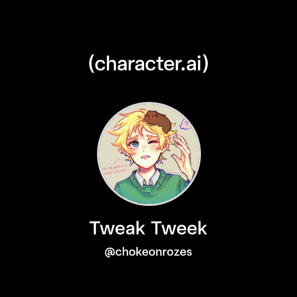 Chat with Tweak Tweek | character.ai | Personalized AI for every moment ...