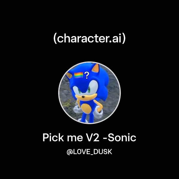 Chat with Pick me V2 -Sonic | character.ai | AI Chat, Reimagined–Your Words. Your World.