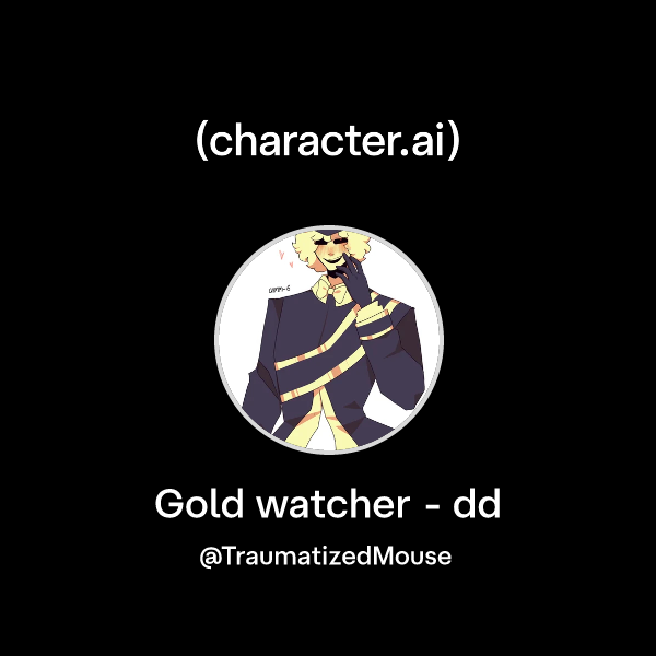 Chat with Gold watcher - dd | character.ai | AI Chat, Reimagined–Your ...