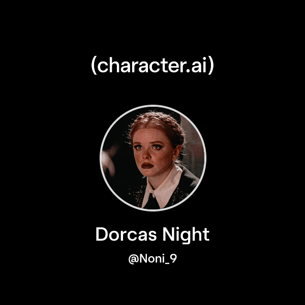 Chat with Dorcas Night | character.ai | AI Chat, Reimagined–Your Words ...