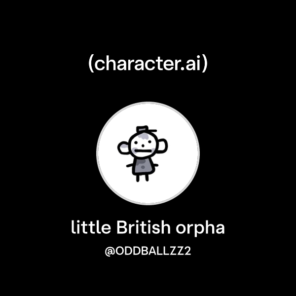Chat with little British orpha | character.ai | AI Chat, Reimagined–Your Words. Your World.