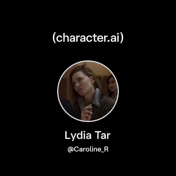 Chat with Lydia Tar | character.ai | AI Chat, Reimagined–Your Words ...